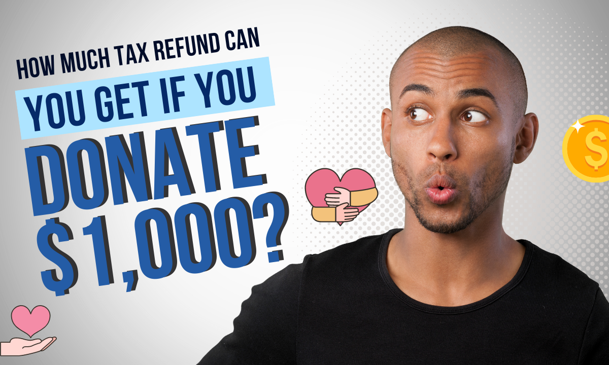 How Much Tax Refund Can You Get If You Donate $1,000?