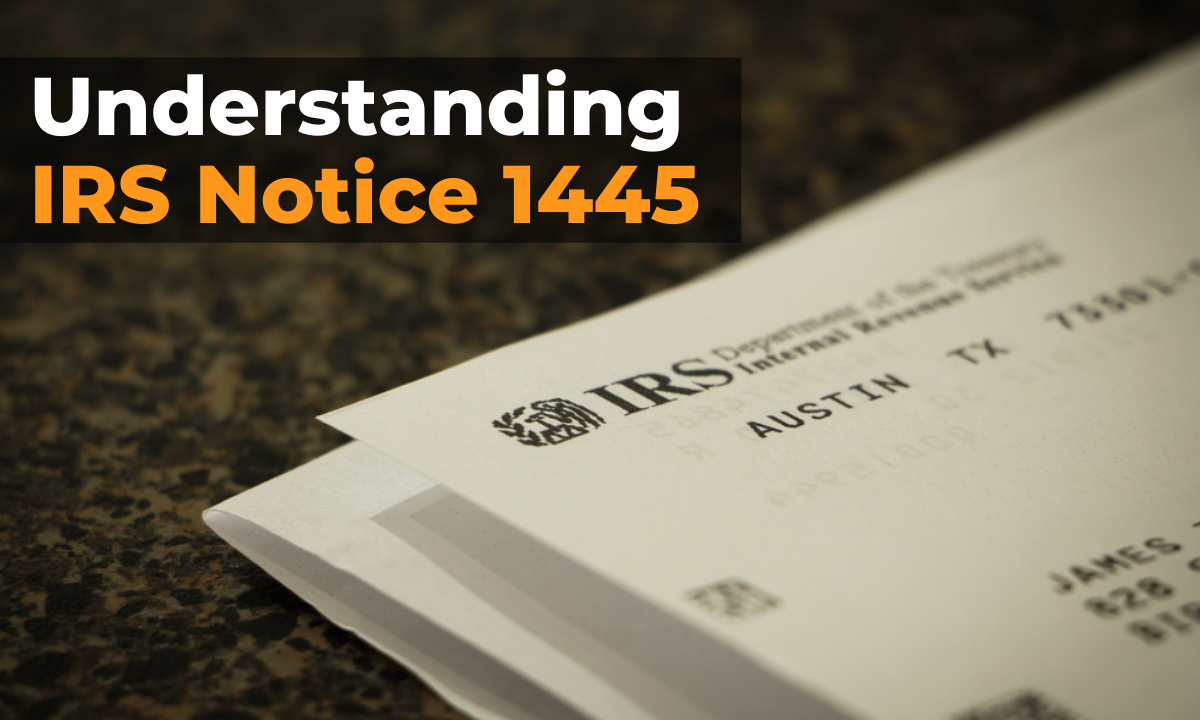 Understanding IRS Notice 1445: A Comprehensive Guide