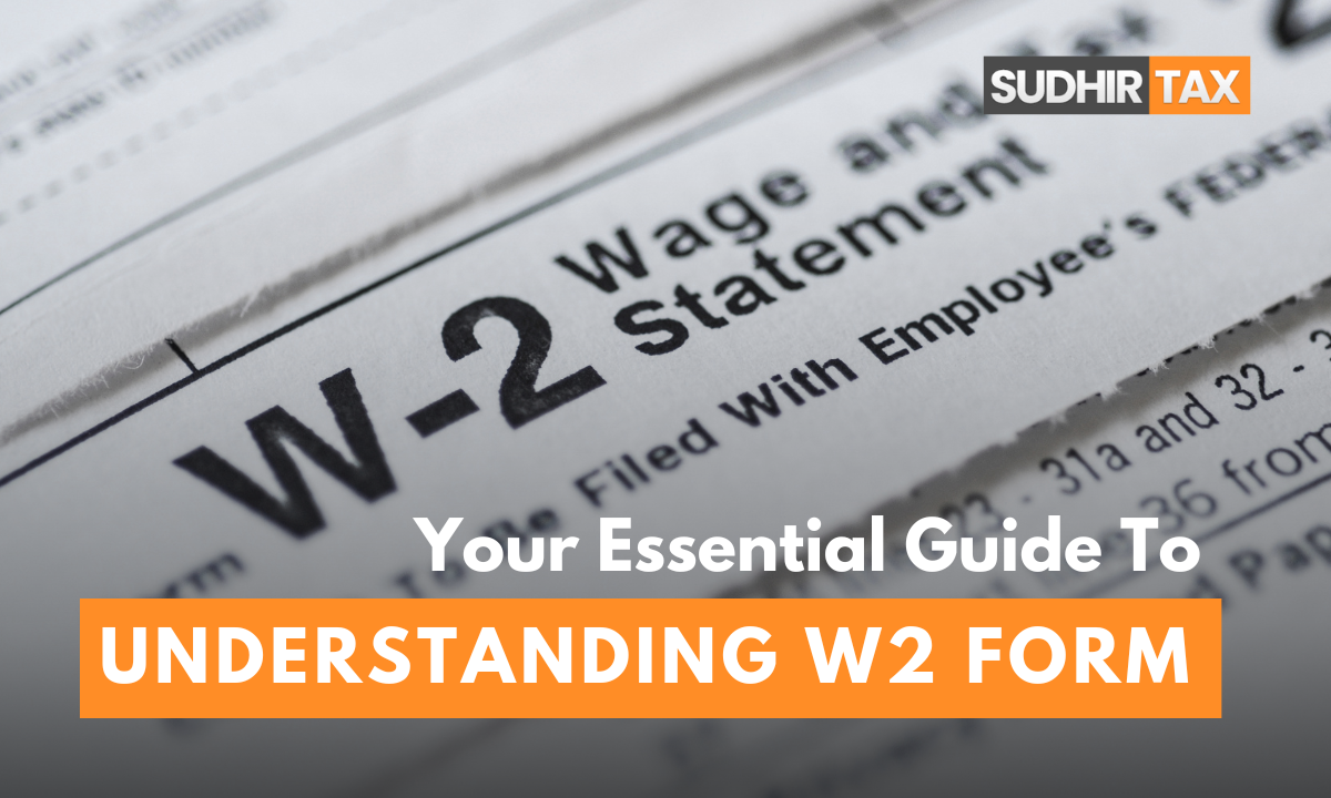 Your Essential Guide to Understanding W2 Form | Sudhir Tax